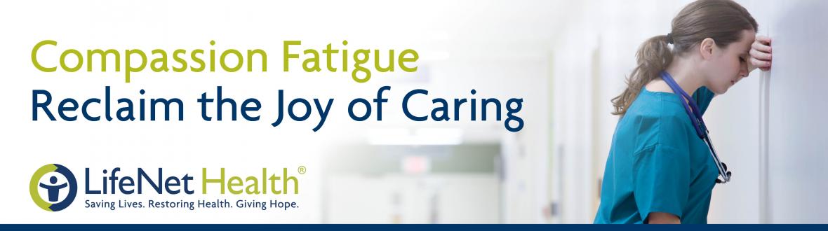 Compassion Fatigue Clinical Education Webinar | LifeNet Health